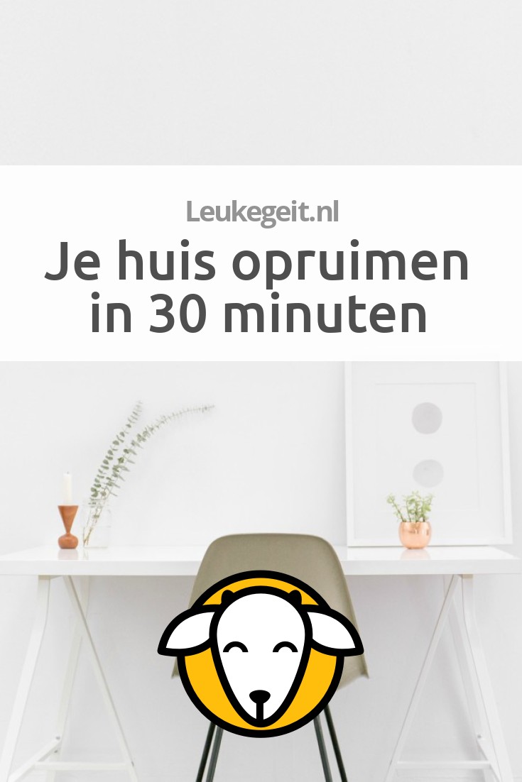 Je huis opruimen in 30 minuten - Leukegeit
