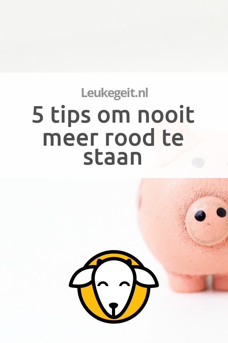 5 tips om nooit meer rood te staan - Leukegeit