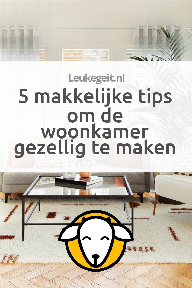5 makkelijke tips om de woonkamer gezellig te maken - Leukegeit