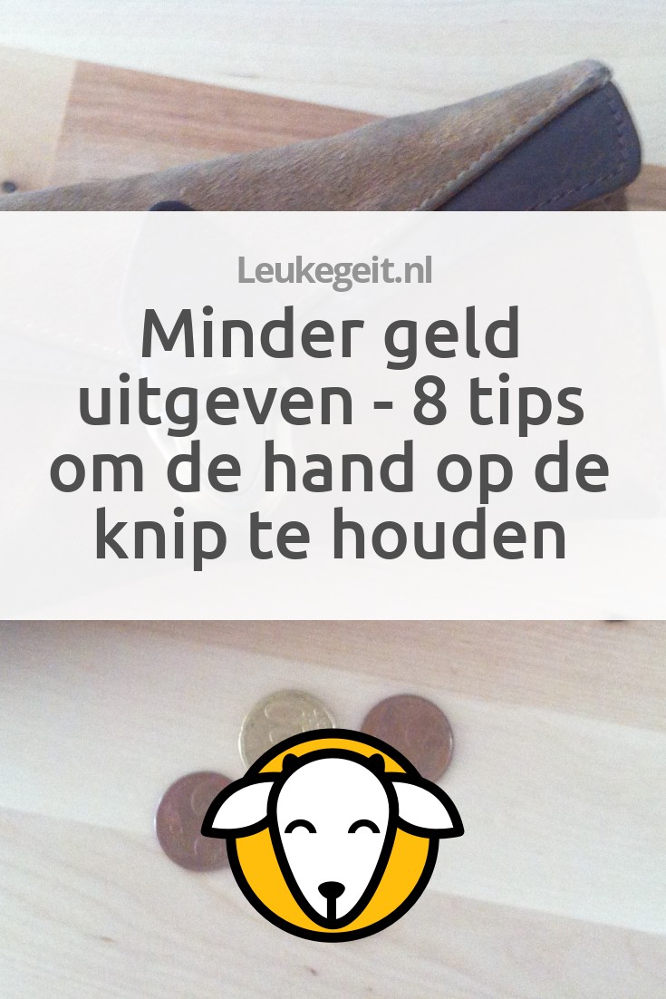 Minder geld uitgeven - 8 tips om de hand op de knip te houden - Leukegeit