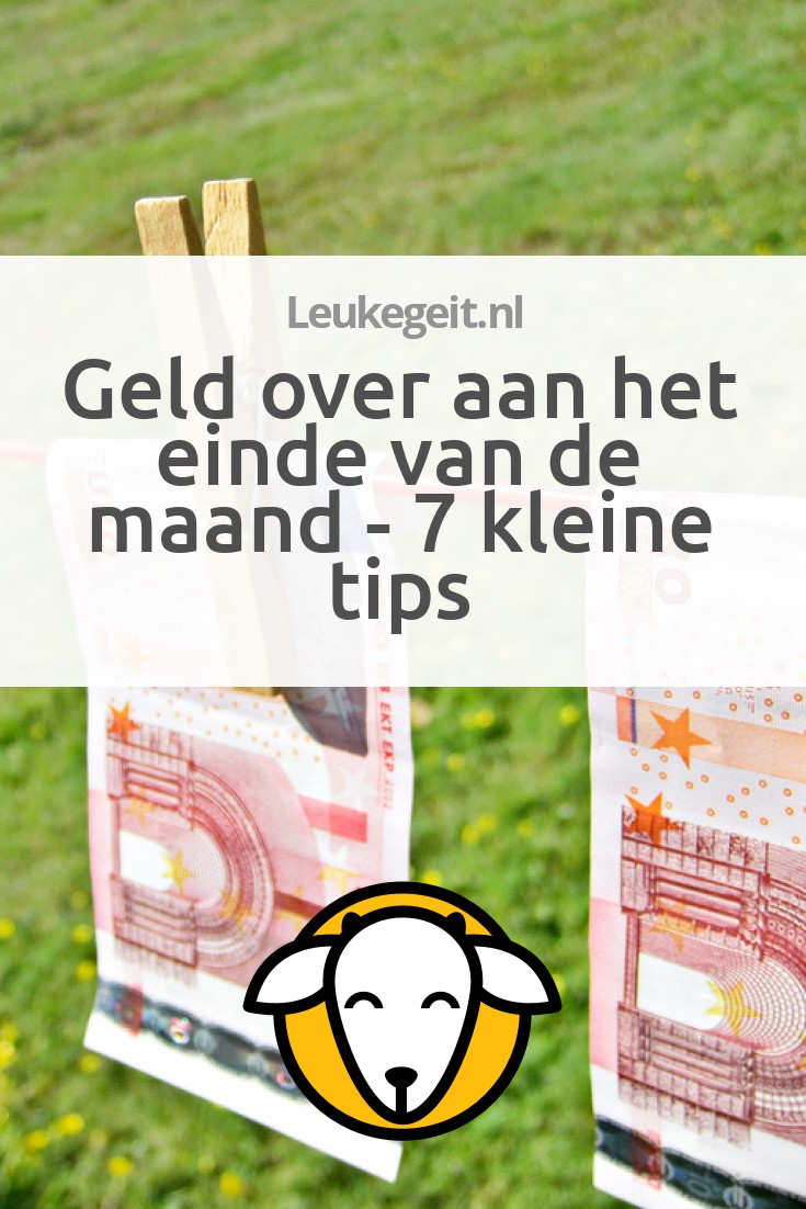 Geld over aan het einde van de maand - 7 kleine tips - Leukegeit