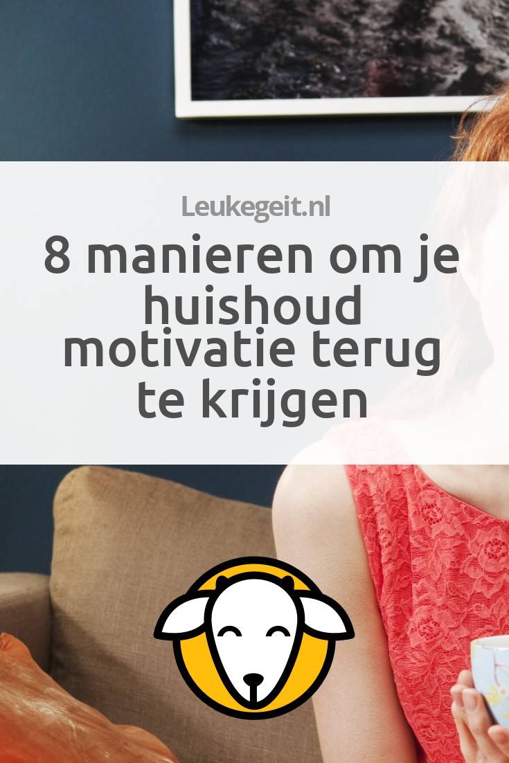 8 manieren om je huishoud motivatie terug te krijgen - Leukegeit