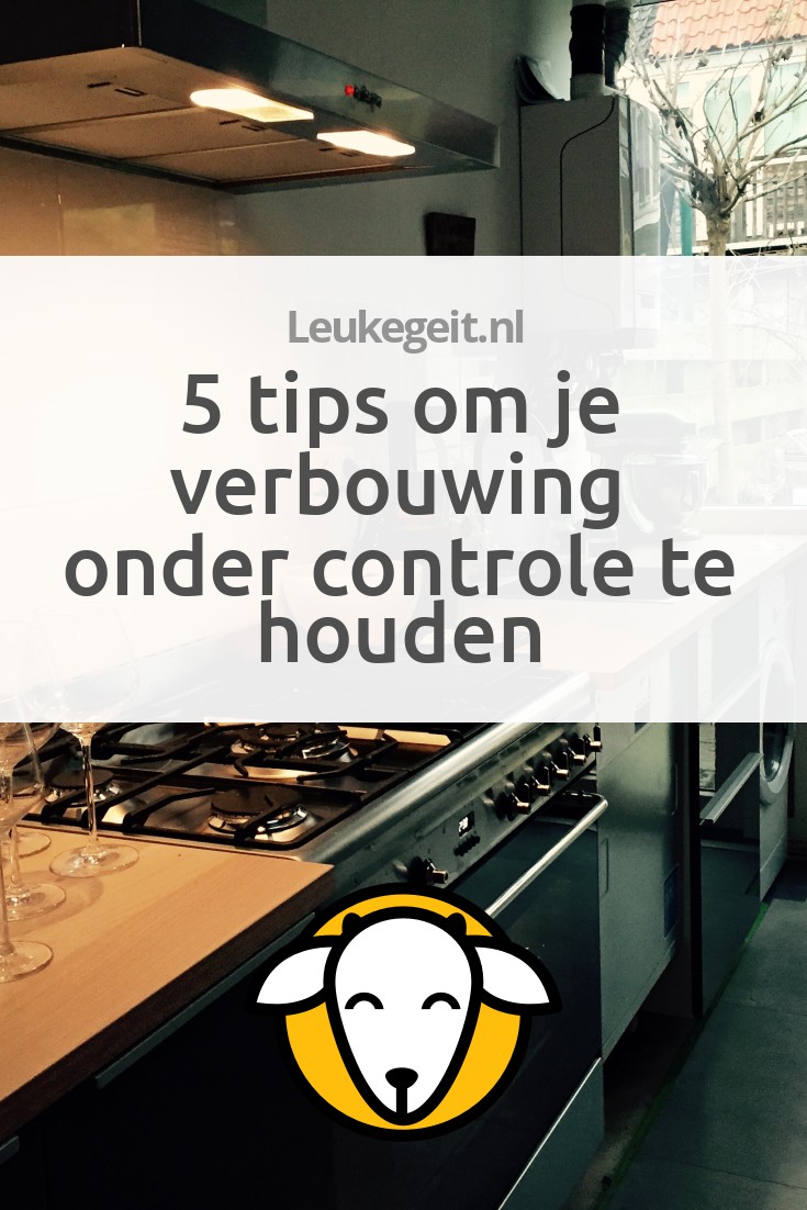5 Tips om je verbouwing onder controle te houden - Leukegeit